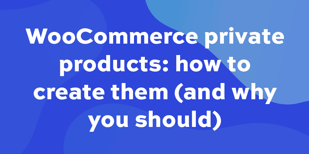 Create WooCommerce private products the easy way