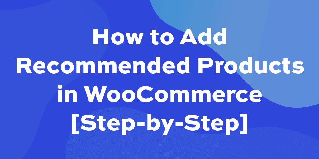 How t o add recommended products in WooCommerce