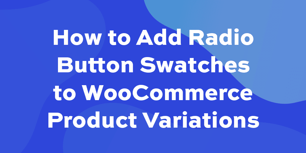 How To Display Woocommerce Variations As Radio Buttons
